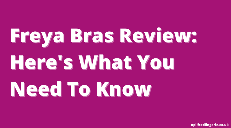 Freya Bras Review: Here’s What You Need To Know
